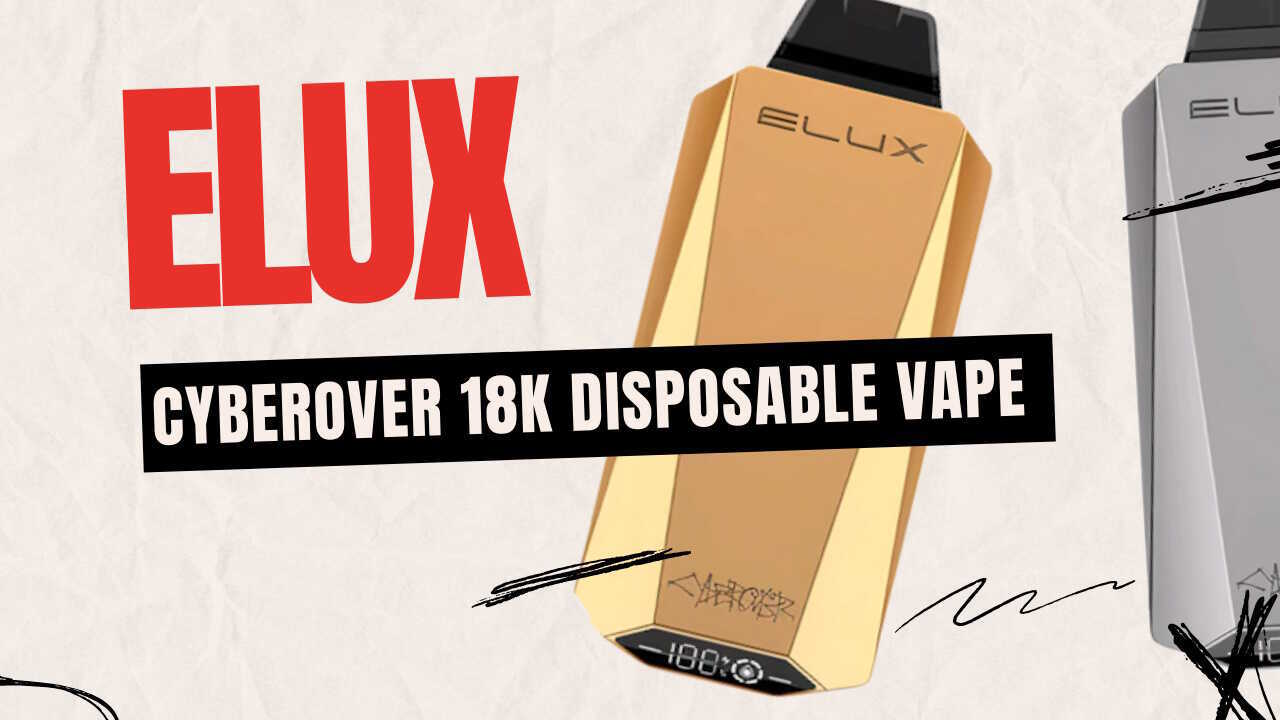Elux Cyberover 18K Disposable Vape Review